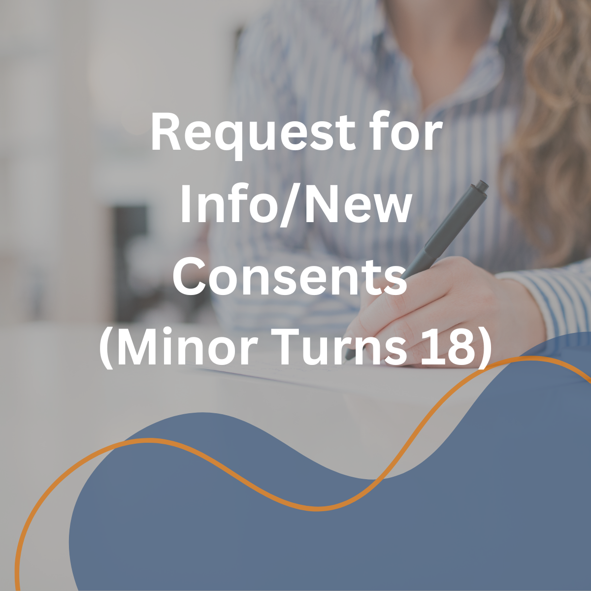 Request for Information / New Consents (Minor Turns 18) - IQ – SLPMS
