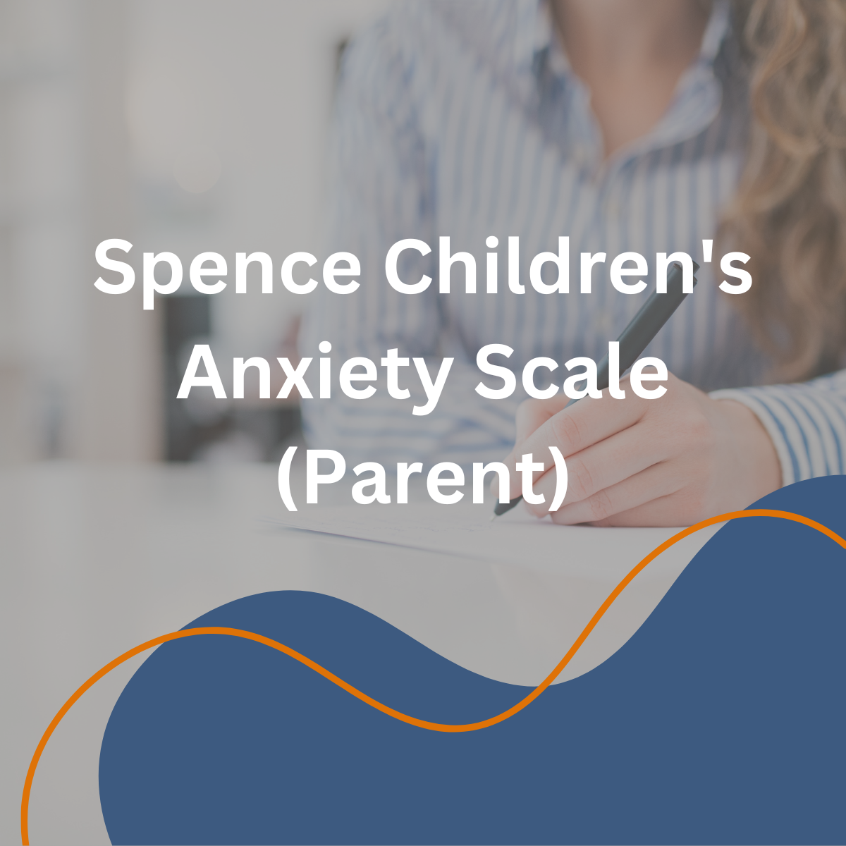 Spence Children's Anxiety Scale (Parent) - IQ – SLPMS