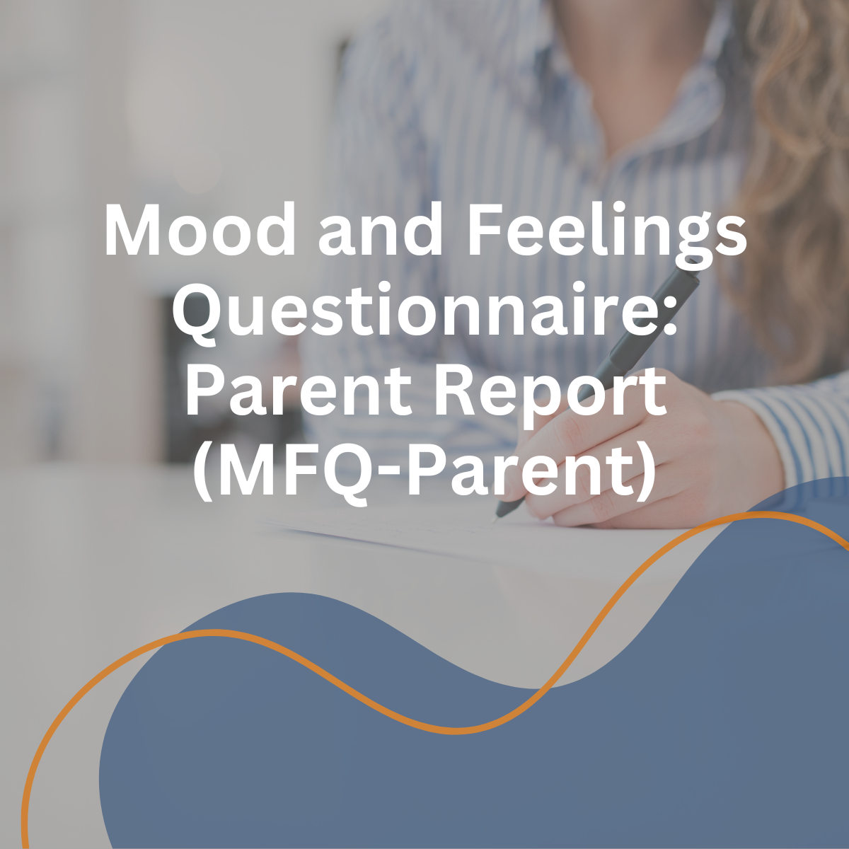 Mood and Feelings Questionnaire: Parent Report (MFQ-Parent) - IQ – SLPMS