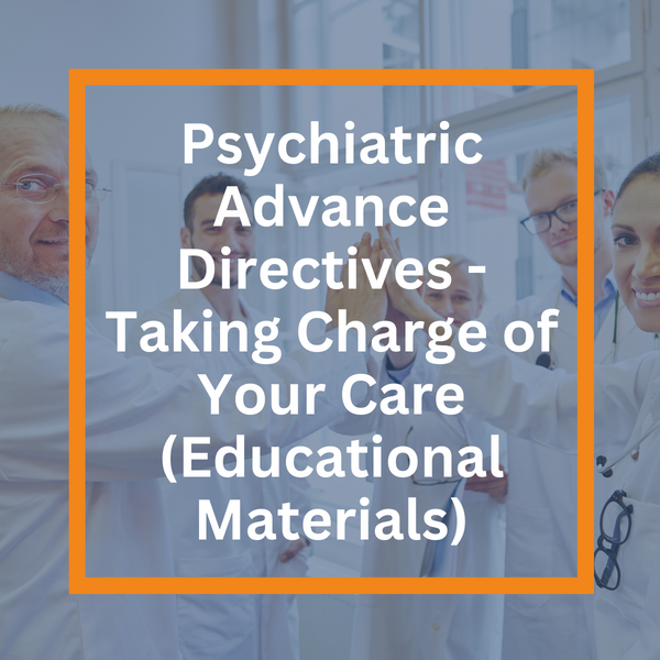 Psychiatric Advance Directives - Taking Charge of Your Care (Education ...